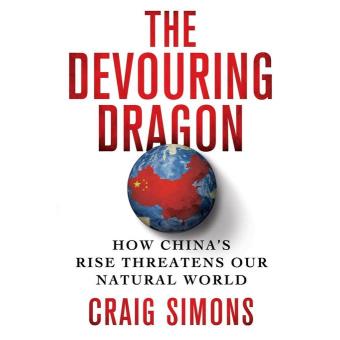 Devouring dragon How China's rise threatens our natural world - Poche ...