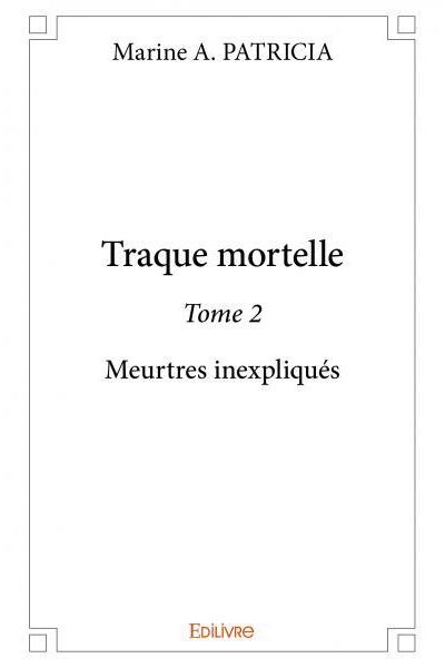 Traque mortelle – Meurtres inexpliqués Tome 2 - broché - Marine A ...