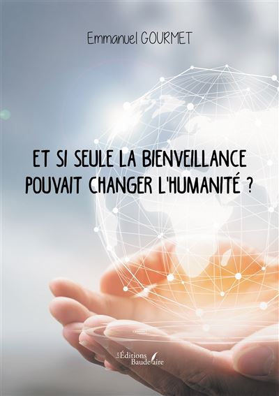 Et si seule la bienveillance pouvait changer l'humanité ? - broché ...