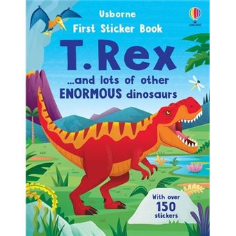 First Sticker Book T. Rex - ... and lots of other ENORMOUS dinosaurs ...