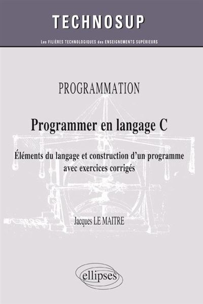 PROGRAMMATION - Programmer en langage C - Eléments du langage et ...