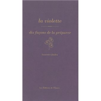La Violette, dix façons de la préparer - broché - Laurence Quelen ...