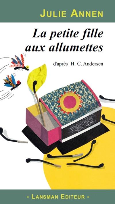 La petite fille aux allumettes - broché - Julie Annen, Hans-Christian ...