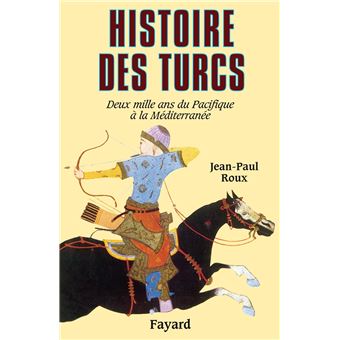 Histoire des Turcs Deux mille ans du Pacifique à la méditerranée ...