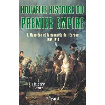 Nouvelle histoire du Premier Empire Napoléon et la conquête de l'Europe ...