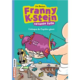 Franny K. Stein - Savante Folle - L'attaque du Cupidon géant Tome 02 ...