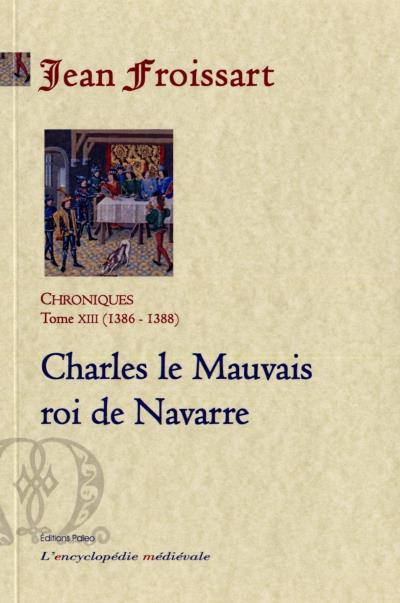 Chroniques 1386-1388 : Charles, le mauvais roi de Navarre Tome 13 ...