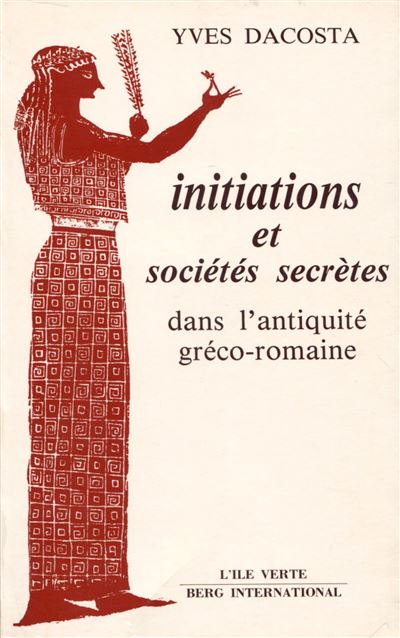 Initiations et sociétés secrètes Dans l'antiquité gréco-romaine ... Initiations et sociétés secrètes Dans l'antiquité gréco-romaine ...