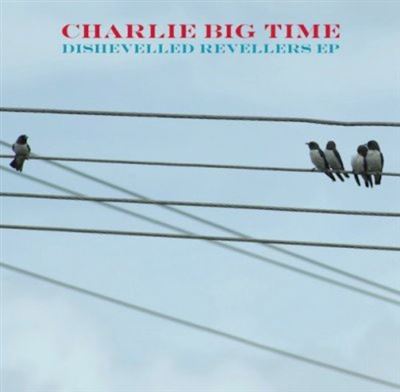 Dishevelled Revellers EP - Big Time Charlie - CD album - Achat & prix ...