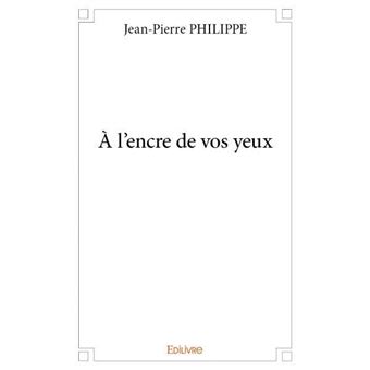 À l'encre de vos yeux - broché - Jean-Pierre Philippe - Achat Livre | fnac
