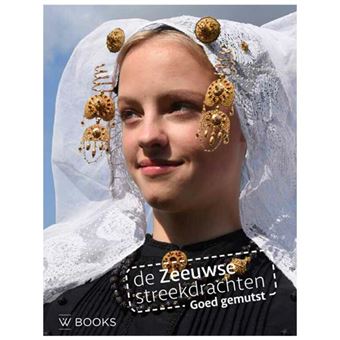 De Zeeuwse streekdrachten Goed gemutst - cartonné - Liza van der ...