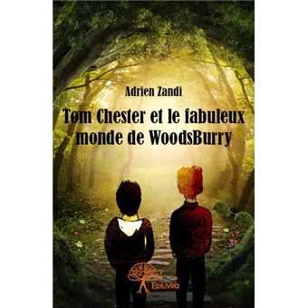 Tom chester et le fabuleux monde de woodsburry - broché - Adrien Zandi ...
