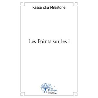 Les points sur les i - broché - Kassandra Milestone - Achat Livre | fnac