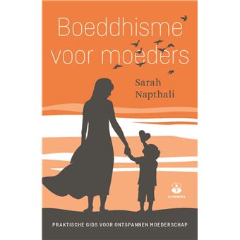 Boeddhisme voor moeders praktische gids voor ontspannen moederschap ...
