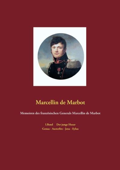 Memoiren des französischen Generals Marcellin de Marbot I.Band Der ...
