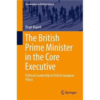 The British Prime Minister in the Core Executive Political Leadership ...