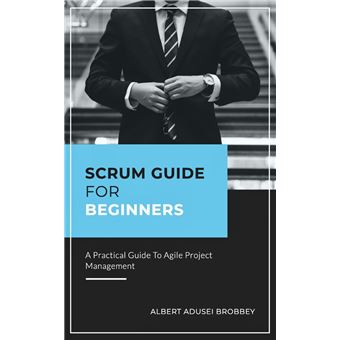 Scrum Guide for Beginners A Practical Guide to Agile Project Management ...
