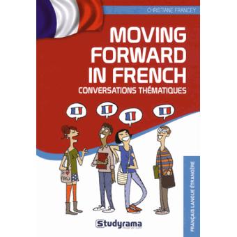 Moving forward in french Conversations thématiques - broché ...