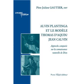 Alvin Plantinga et le modèle Thomas d’Aquin/Jean Calvin - broché - Père ...