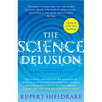 The Science Delusion Freeing the Spirit of Enquiry (NEW EDITION ...