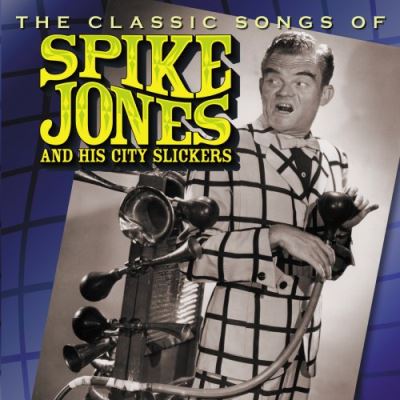 Classic songs of spike jones and his city slickers - Spike Jones - CD ...