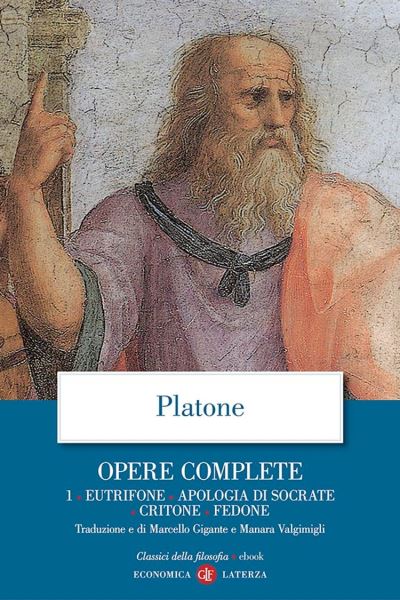 Opere complete. 1. Eutifrone, Apologia di Socrate, Critone, Fedone ...