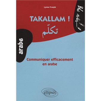 Takallam. Communiquer efficacement en arabe - broché - Lynne Franjié ...