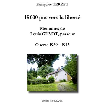 15000 pas vers la liberté. Mémoires de Louis Guyot passeur Mémoires de ...