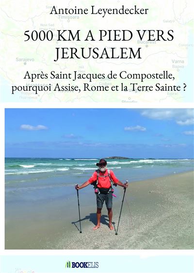 5000 km a pied vers jerusalem - broché - Antoine Leyendecker - Achat ...