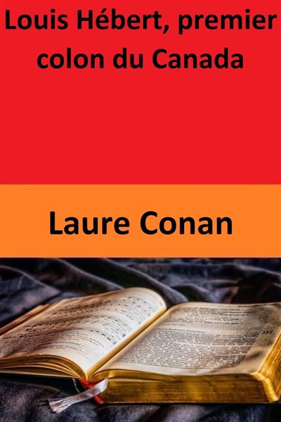Louis Hébert, premier colon du Canada - ebook (ePub) - Laure Conan ...