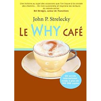 Why café (Le) - Poche - John P. Strelecky - Achat Livre ou ebook | fnac