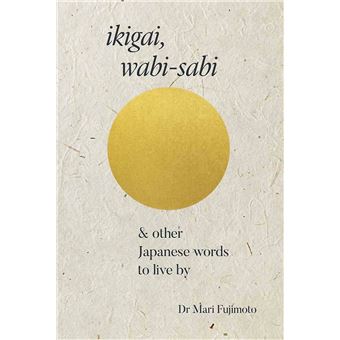 WABI SABI &OTHER JAPANESE WORDS TO LIVE BY - cartonné - Dr Mari ...
