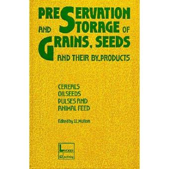 Preservation and storage of grains, seeds and their by-products Cereals ...