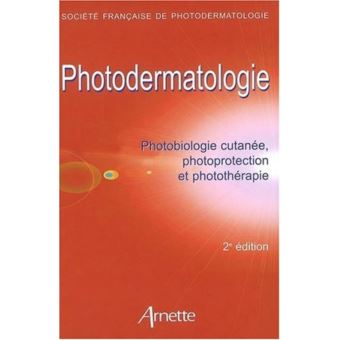 Photodermatologie 2e edition Photobiologie cutanee, photoprotection et ...
