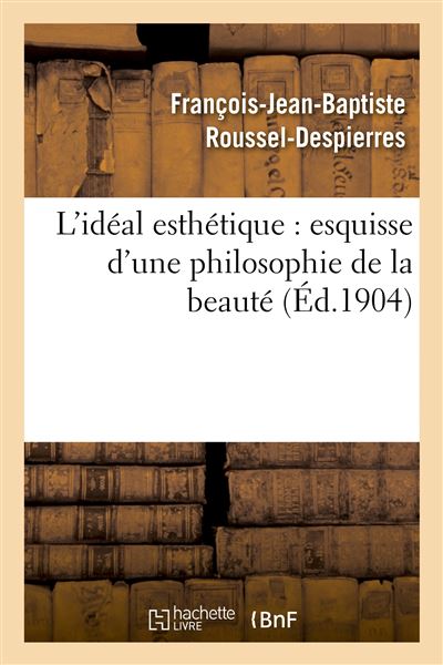L'idéal esthétique : esquisse d'une philosophie de la beauté - broché ...