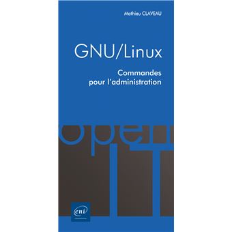 GNU/Linux - Commandes pour l'administration Commandes pour l'administration - broché - Mathieu ...