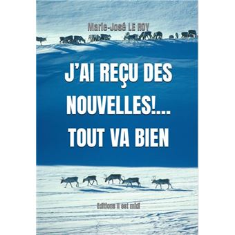 J’ai reçu des nouvelles !... Tout va bien - broché - Marie-José Le Roy ...