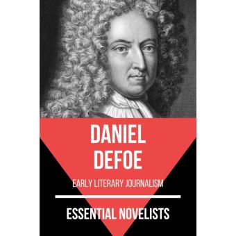 Essential Novelists - Daniel Defoe early literary journalism - ebook ...
