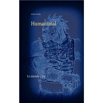 Humanimal Le monde clos - broché - Arthur Bandy - Achat Livre ou ebook ...