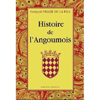 Histoire de l'Angoumois - broché - François Vigier De La Pile - Achat ...