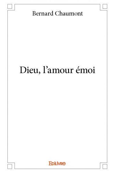 Dieu, l'amour émoi - broché - Bernard Chaumont - Achat Livre | fnac