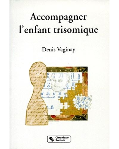 Accompagner l'enfant trisomique Tome 0000 - broché - Denis Vaginay ...