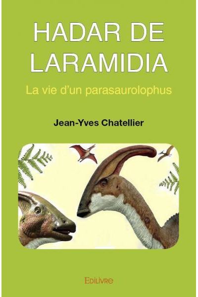 Hadar de laramidia Une vie d'un parasaurolophus - broché - Jean-Yves ...