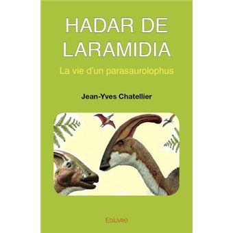Hadar de laramidia Une vie d'un parasaurolophus - broché - Jean-Yves ...