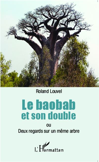 Le baobab et son double ou Deux regards sur un même arbre - broché - Roland Louvel - Achat Livre ...