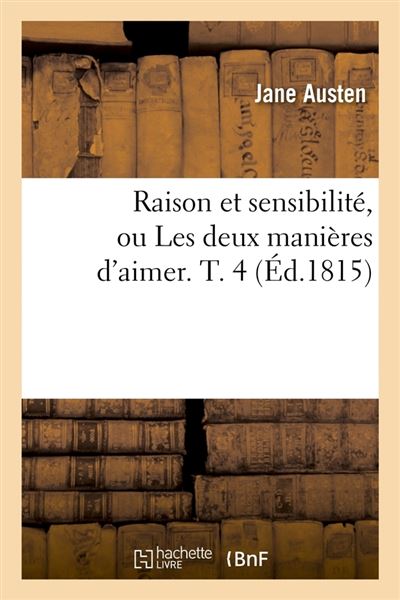 Raison et sensibilité, ou Les deux manières d'aimer. T. 4 (Éd.1815) e ... Raison et sensibilité, ou Les deux manières d'aimer. T. 4 (Éd.1815) e ...