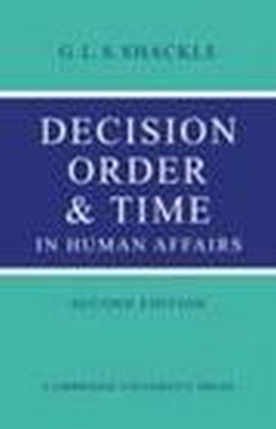 Decision order and time in human affairs - relié - G. L. S. Shackle ...