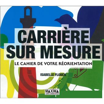 Carrière sur mesure Le cahier de votre réorientation - broché ...