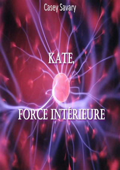 Kate Force intérieure - broché - Casey Savary - Achat Livre | fnac