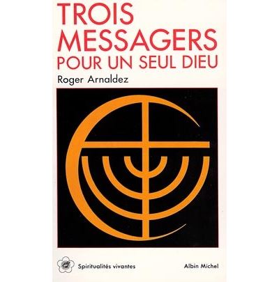 Trois Messagers pour un seul Dieu - Roger Arnaldez - Achat Livre | fnac